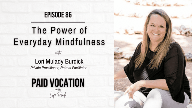 The Power of Everyday Mindfulness with Lori Mulady Burdick | lupeprado.com